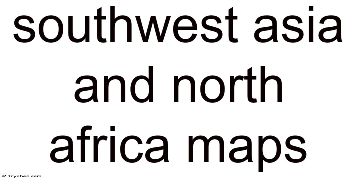 Southwest Asia And North Africa Maps