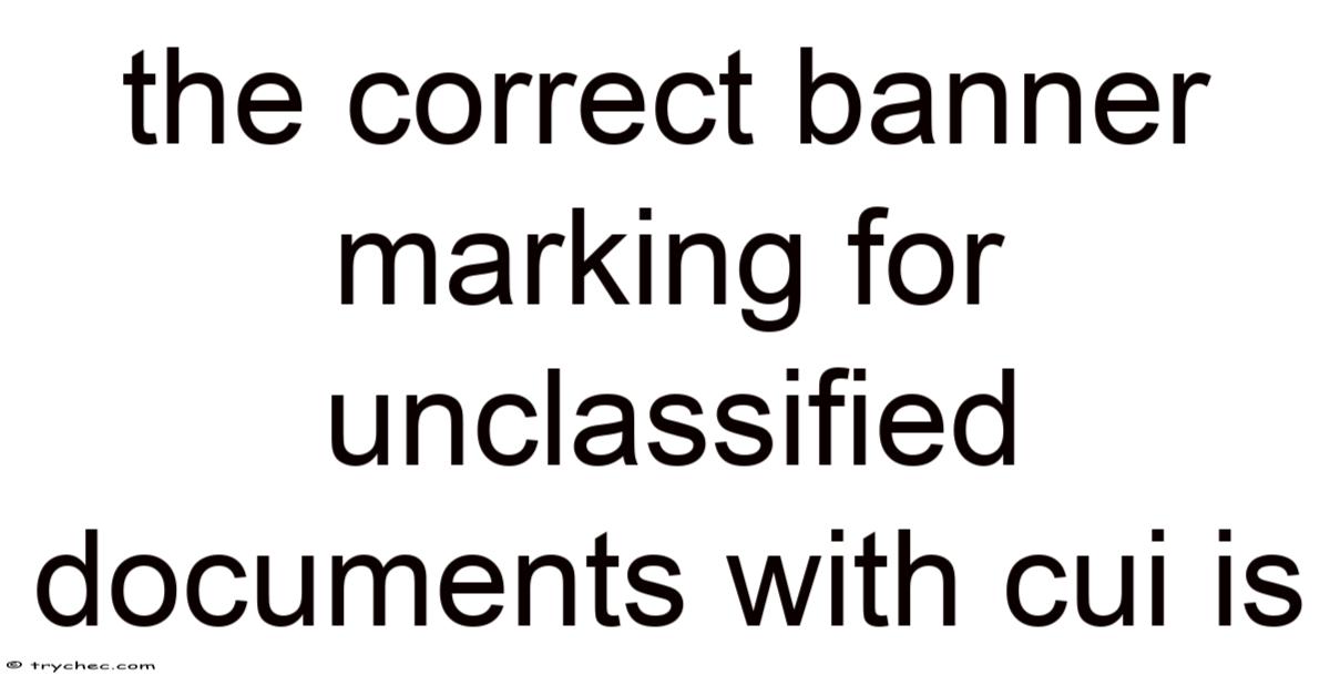 The Correct Banner Marking For Unclassified Documents With Cui Is