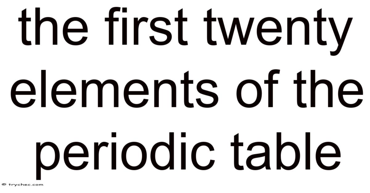 The First Twenty Elements Of The Periodic Table