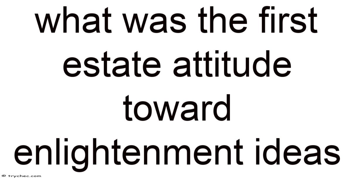 What Was The First Estate Attitude Toward Enlightenment Ideas