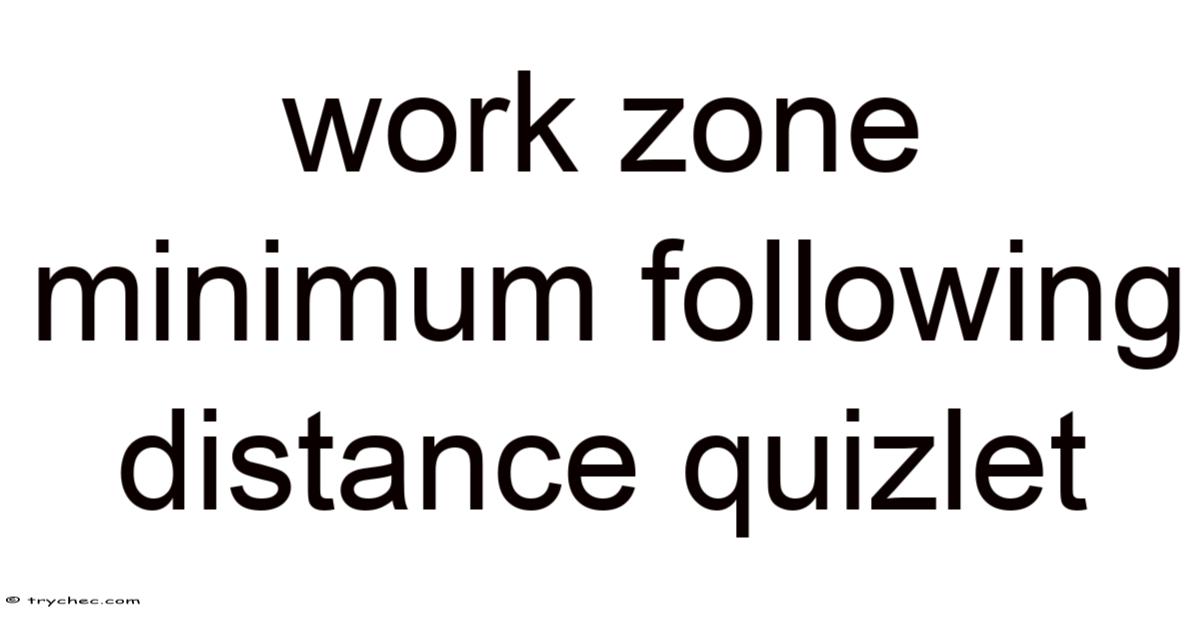Work Zone Minimum Following Distance Quizlet
